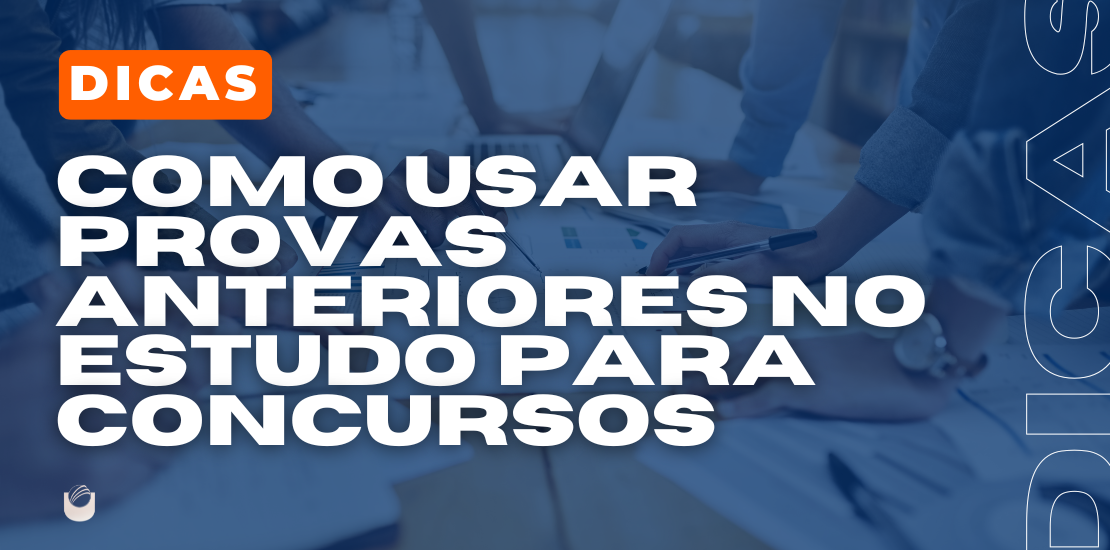 Como Usar Provas Anteriores no Estudo para Concursos